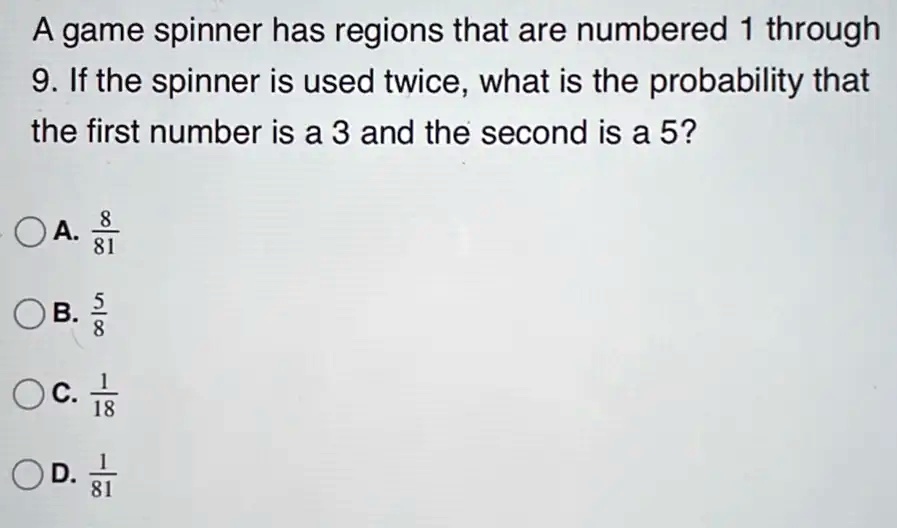 SOLVED: A game spinner has regions that are numbered 1 through 9 If the spinner is used twice ...