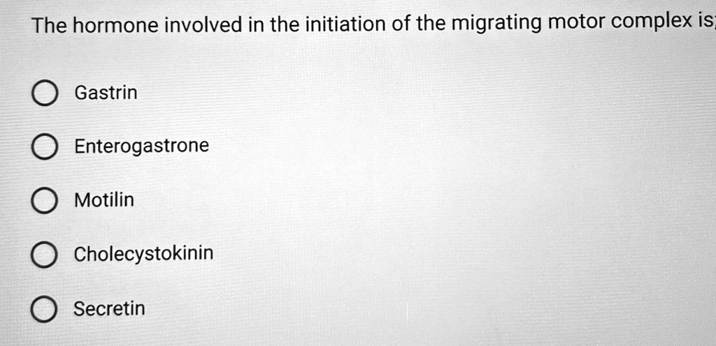 SOLVED: The hormone involved in the initiation of the migrating motor ...