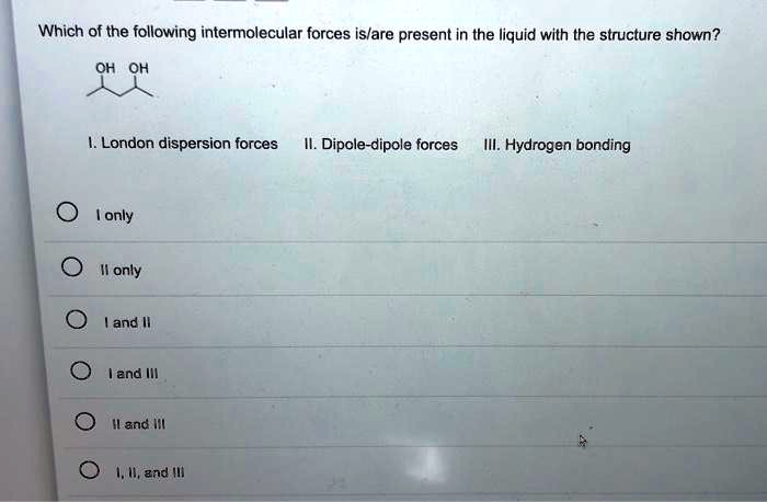 SOLVED: Which of the following intermolecular forces islare present in ...