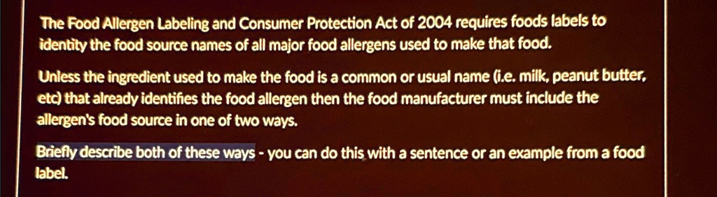 The Food Allergen Labeling and Consumer Protection Act of 2004 requires ...