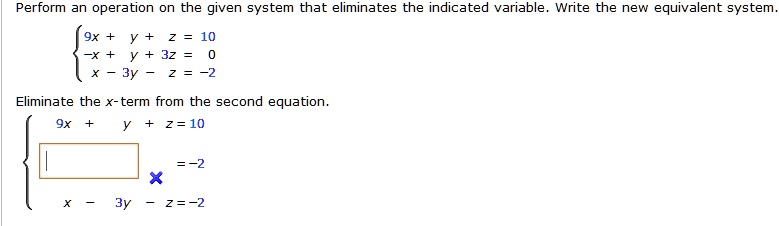 SOLVED: Perform an operation on the given system that eliminates the ...