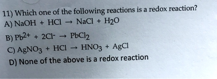 SOLVED: 11) Which one of the following reactions is a redox reaction? A ...