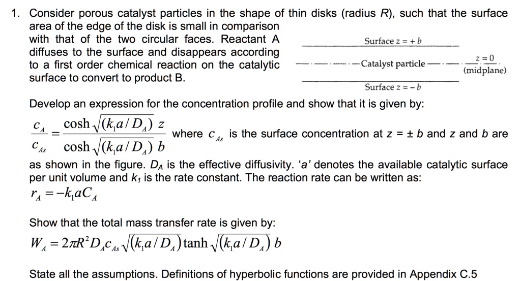 SOLVED: Consider porous catalyst particles in the shape of thin disks (radius R), such that the ...