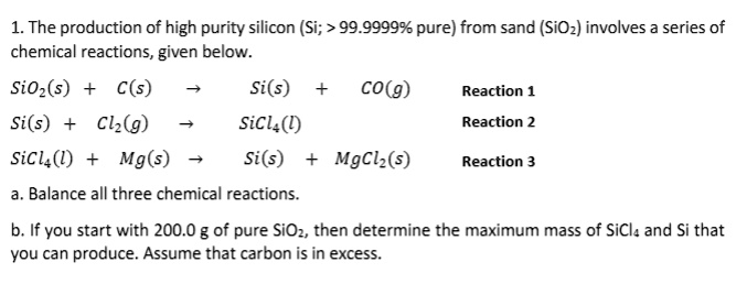 SOLVED: The production of high purity silicon (Si; > 99.9999% pure) from sand (SiO2) involves a ...