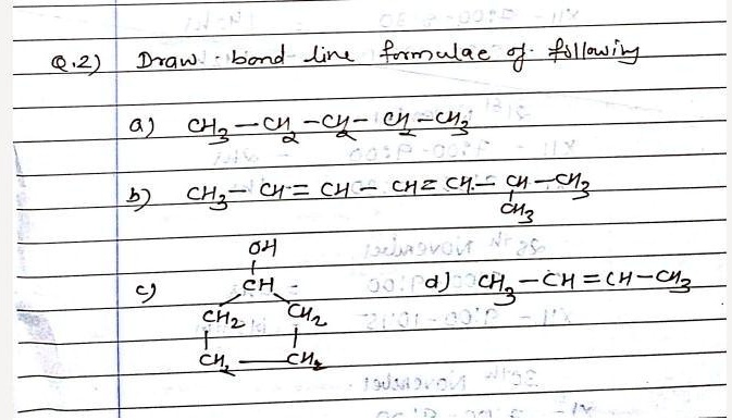 Q.2) Draw bond line formulae of following a) CH3-CH-CH-CH-CH3 b) CH3-CH=CH-CH=CH-CH2-CH3 CH3 c ...