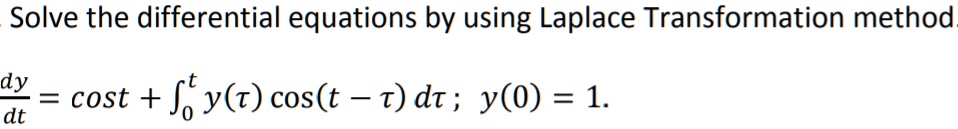 SOLVED:Solve the differential equations by using Laplace Transformation ...