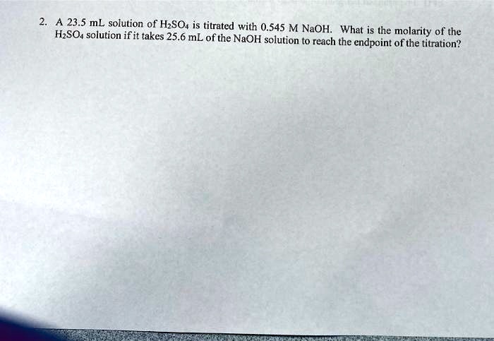 SOLVED: A 23.5 mL solution of H2SO4 is titrated with 0.545 M NaOH. What is the molarity of the ...