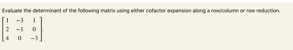 SOLVED: Evaluate the determinant of the following matrix using either ...