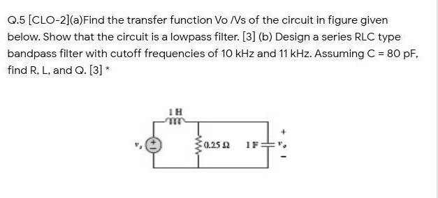 Q.5 [CLO-2](a) Find the transfer function Vo /Vs of the circuit in figure given below. Show that ...