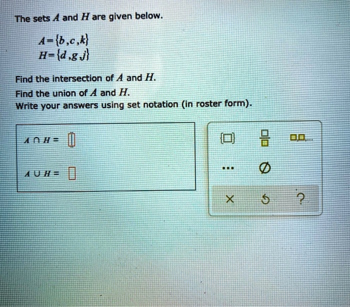 SOLVED: The sets A and H are given below: A = 6, c, k H = d, 8, J Find ...