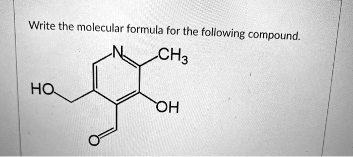 SOLVED:Write the molecular formula for the following compound. CH3 HO OH