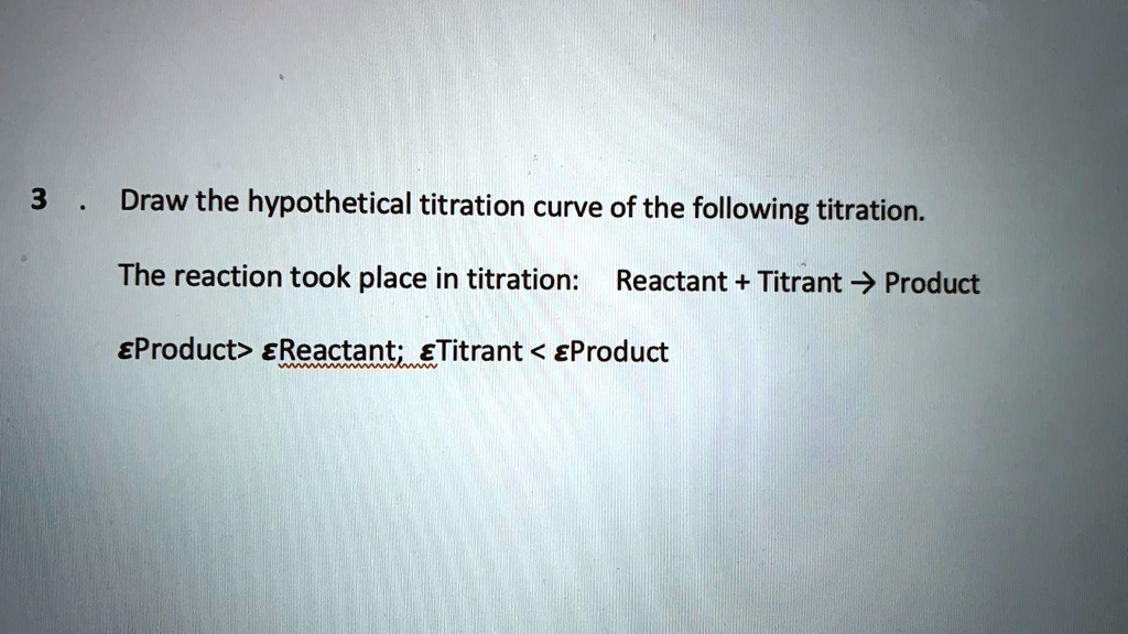 [GET ANSWER] draw the hypothetical titration curve of the following ...