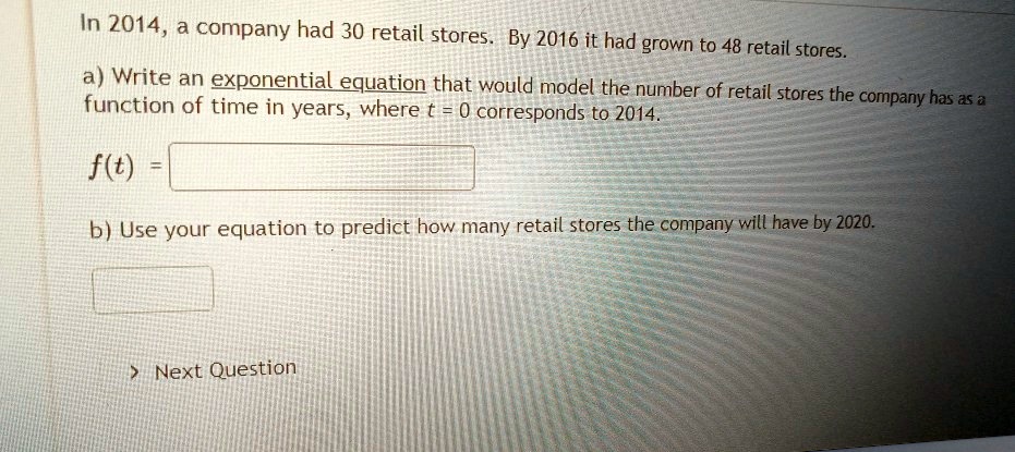 SOLVED: In 2014, the company had 30 retail stores. By 2016, it had ...