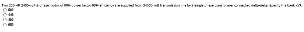 Two 250 HP, 2400-volt-3-phase motor of 90% power factor 93% efficiency ...