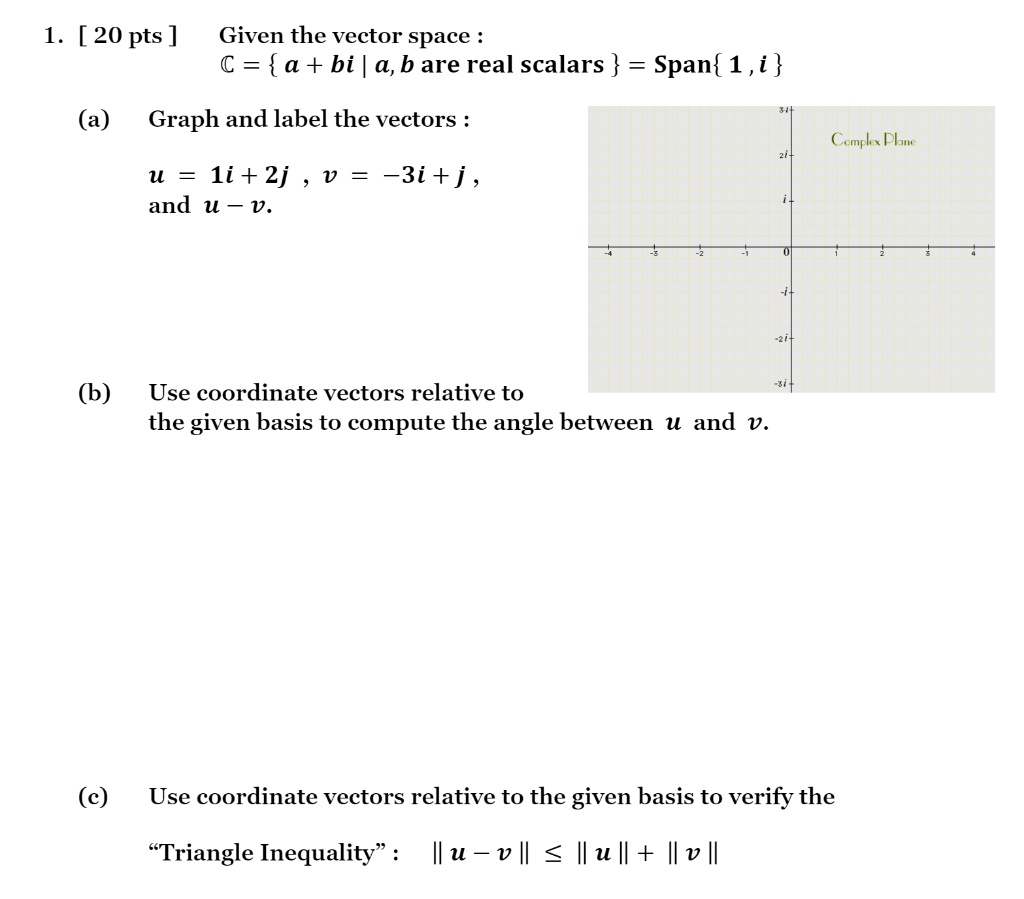 SOLVED: Given the vector space C = a + bi | a, b are real scalars ...