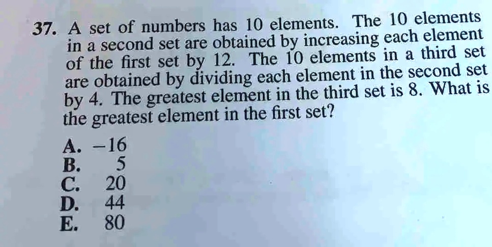 SOLVED: A set of numbers has 10 elements: The 10 elements 37. in sesecond set are obtained by ...