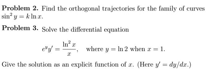 SOLVED: Problem 2. Find the orthogonal trajectories for the family of curves sin? y = klnz ...