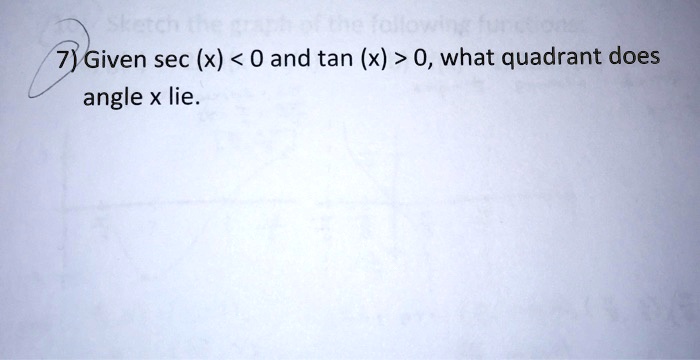 SOLVED: | 7) Given sec (x) 0, what quadrant does angle x lie