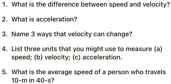 [GET ANSWER] 1 what is the difference between speed and velocity 2 what ...