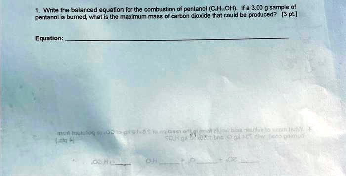 1. Write the balanced equation for the combustion of pentanol (C5H11OH ...