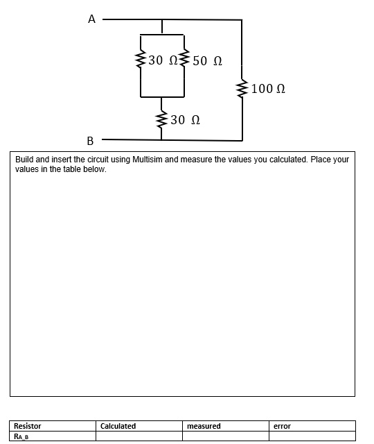 SOLVED: A 3050 100 B Build and insert the circuit using Multisim and measure the values you ...