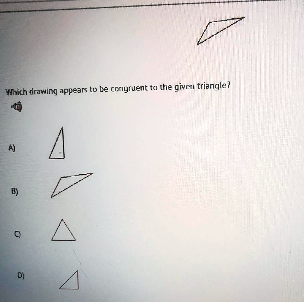 SOLVED: 'Which drawing appears to be congruent to the given triangle? 1) A) B) C) D) Hover over ...