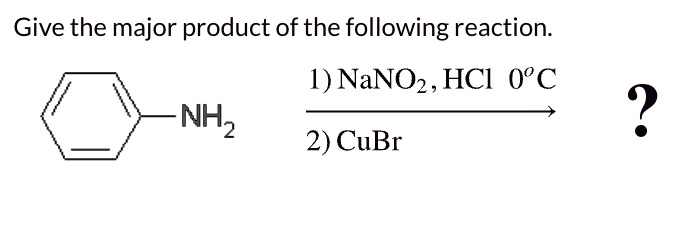 Give the major product of the following reaction. 1) NaNO2, HCl 0°C NH2 ? 2) CuBr