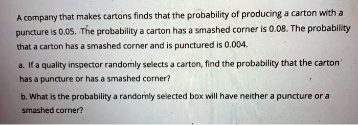 SOLVED: A company that makes cartons finds that the probability of ...