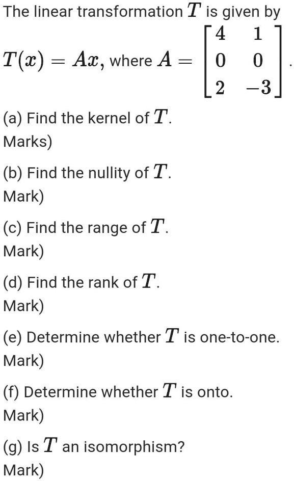 SOLVED: The linear transformation T is given by T(c) Ac , where A = 0 2 -3 (a) Find the kernel ...