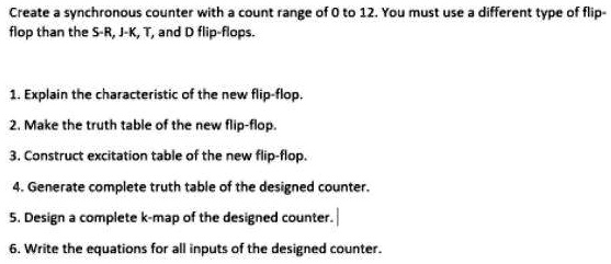 Create a synchronous counter with a count range of 0 to 12. You must ...
