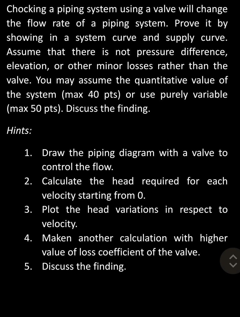 [GET ANSWER] Chocking a piping system using a valve will change the ...