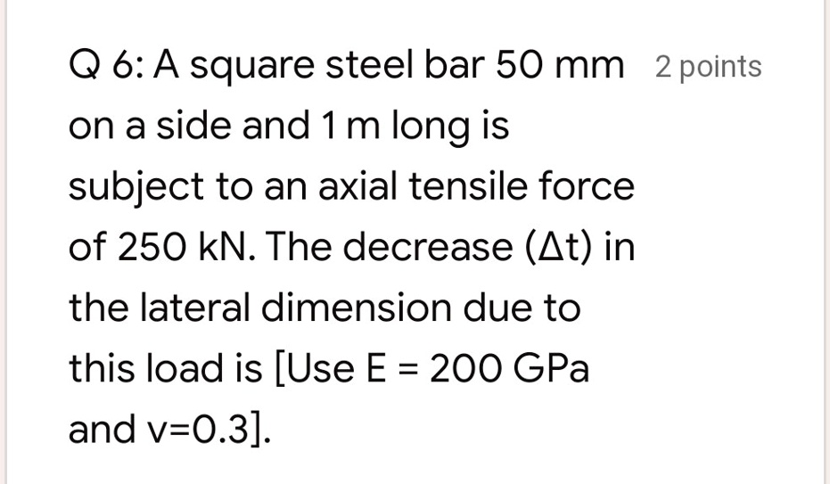 Q 6: A square steel bar 50 mm on a side and 1 m long is...