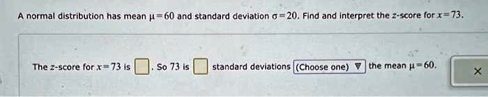 A Normal Distribution Has Mean μ 60 And Standard Deviation σ 20 Find And Interpret The Z
