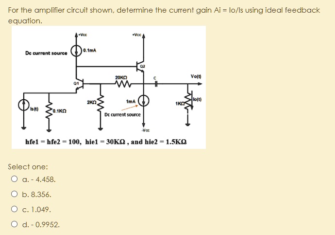 SOLVED: For the amplifier circuit shown, determine the current gain Ai = Io/Is using the ideal ...