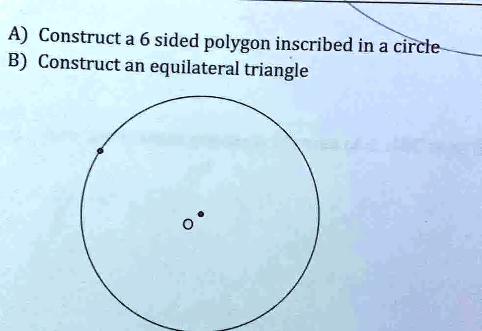 SOLVED: A) Constructa 6 sided polygon inscribed in a circle B ...