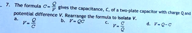 7. The formula C=fracQV gives the capacitance, C, of a...