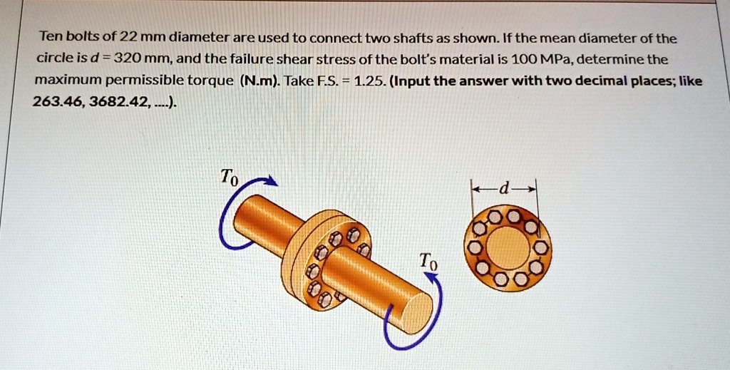 Ten bolts of 22 mm diameter are used to connect two shafts as shown. If ...