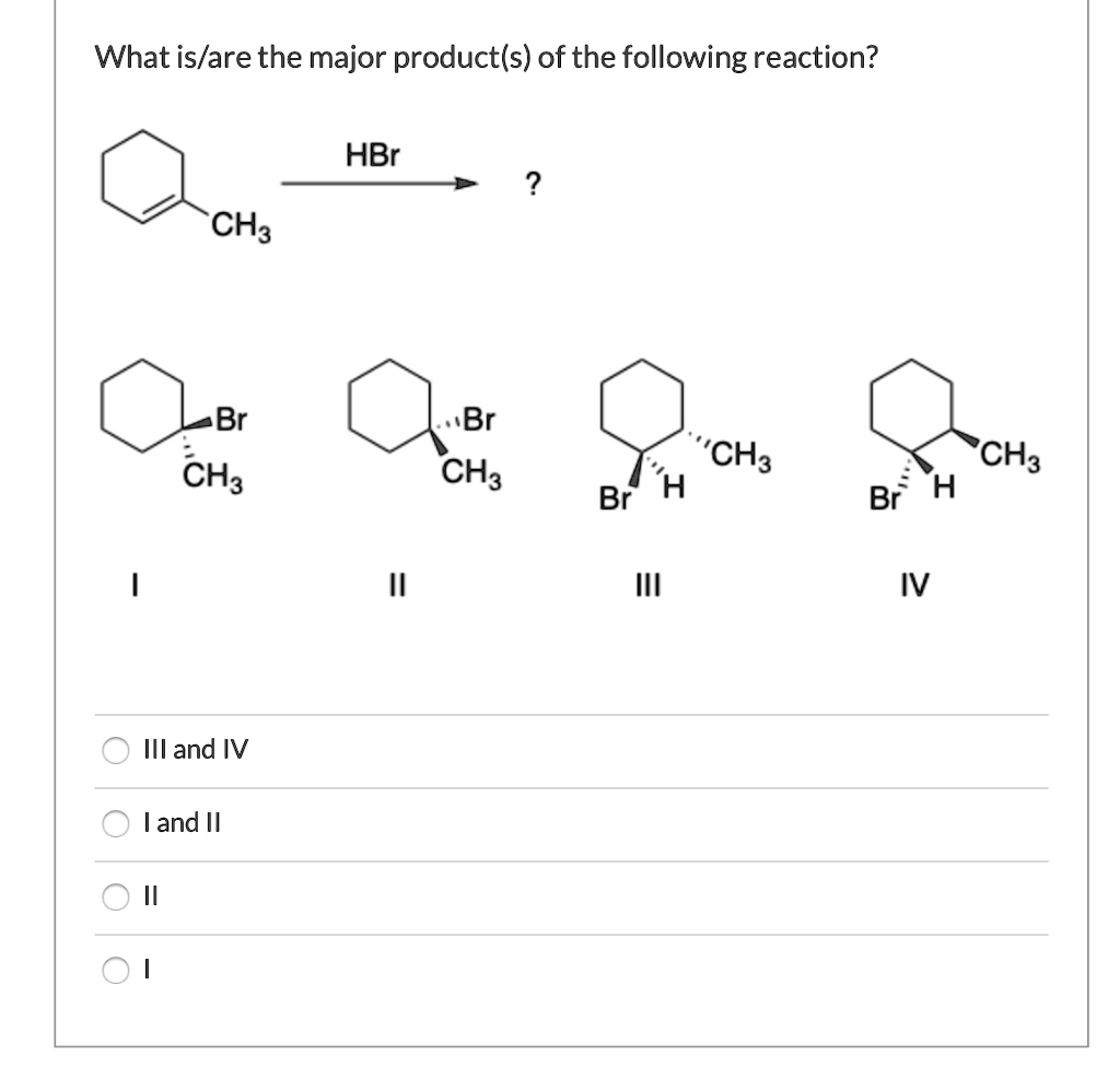 SOLVED: What is/are the major product(s) of the following reaction? HBr ...