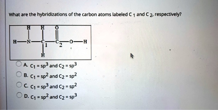 SOLVED: What are the hybridizations of the carbon atoms labeled C 1 and ...