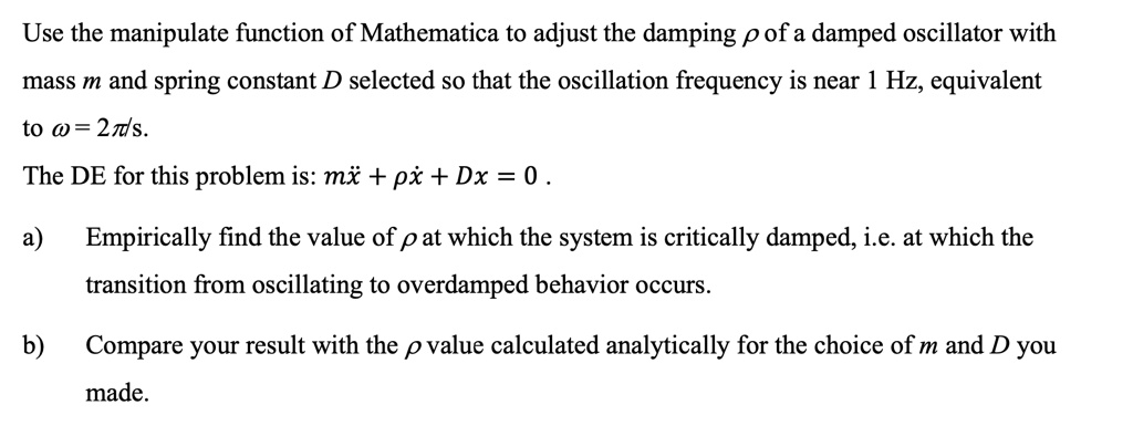 SOLVED: Use the manipulate function of Mathematica to adjust the damping p of a damped ...