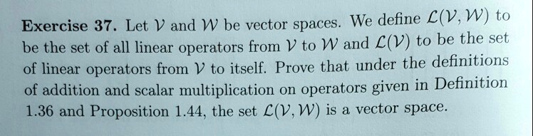 SOLVED: Exercise 37 Let V and W be vector spaces We define L(V,W) to be the set of all linear ...