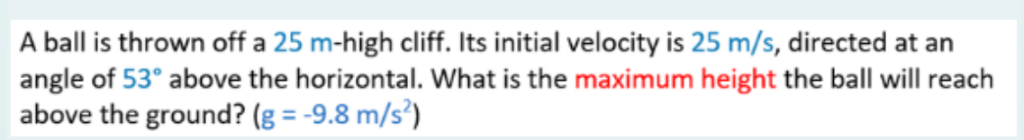 A ball is thrown off a 25 m-high cliff. Its initial velocity is 25 m ...