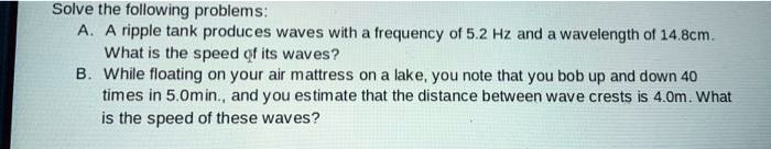 SOLVED: Solve the following problems: ripple tank produces waves with ...