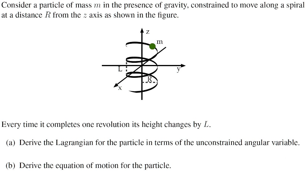 SOLVED: Consider a particle of mass m in the presence of gravity, constrained to move along a ...
