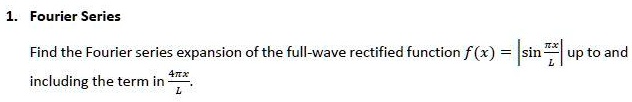 Fourier Series Find the Fourier series expansion of the full-wave ...