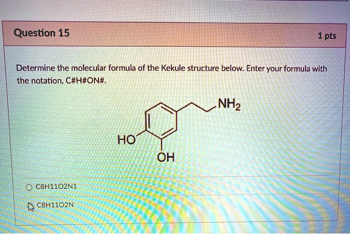 SOLVED: Question 15 1 pts Determine the molecular formula of the Kekule ...