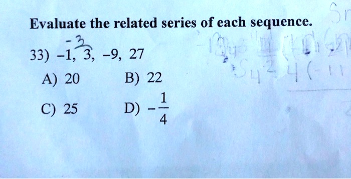 SOLVED: Evaluate the related series of each sequence. 2 33) -1, 3, -9 ...