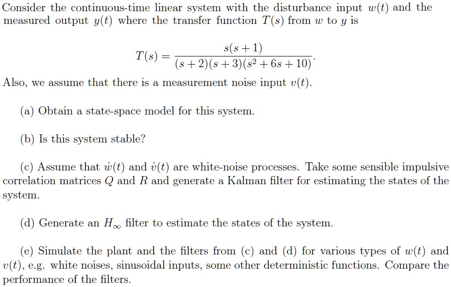 Consider The Continuous Time Linear System With The Disturbance Input Wt And The Measured Output