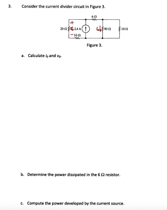 3. Consider the current divider circuit in Figure 3. + 6? 20 ?? 2.4 A (1 90 ? 310 ? -10 ? Figure ...