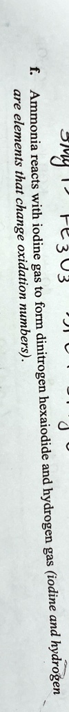 f. Ammonia reacts with iodine gas to form dinitrogen hexaiodide and ...